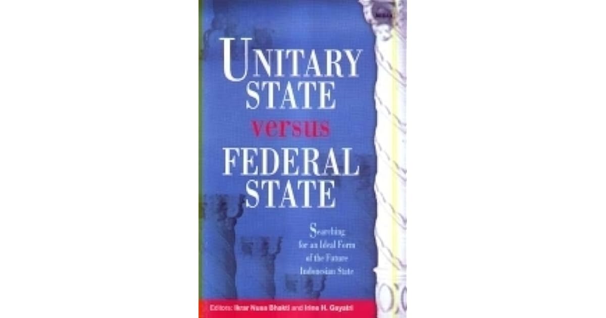 Unitary State versus Federal State by Ikrar Nusa Bhakti