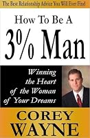 How to Be a 3% Man, Winning the Heart of the Woman of Your Dreams by ...
