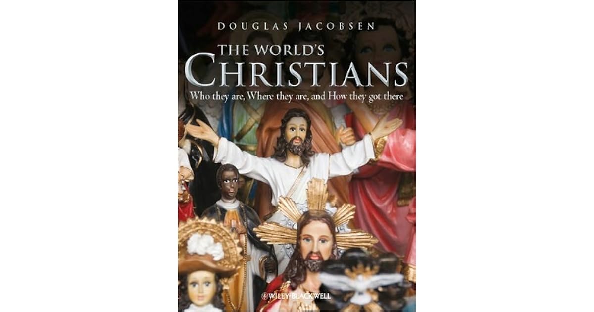 The World's Christians: Who they are, Where they are, and How they got ...