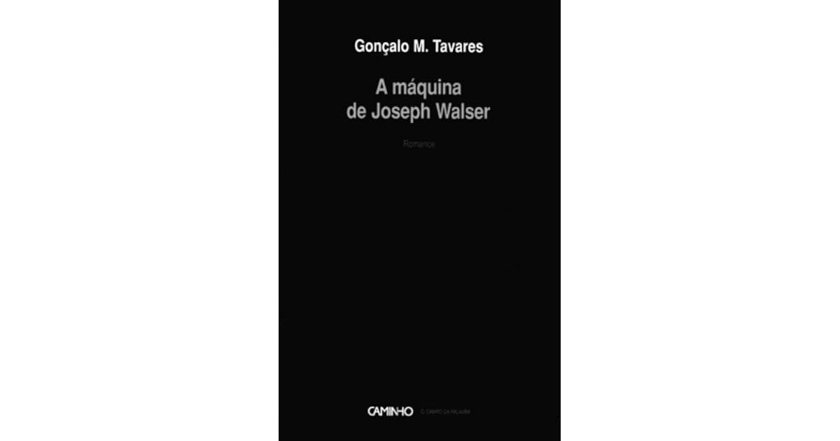 A Máquina de Joseph Walser by Gonçalo M. Tavares