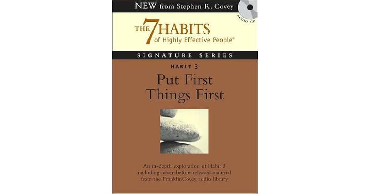 Habit 3 Put First Things First: The Habit of Integrity and Execution by ...