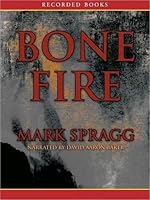 Bone Fire by Mark Spragg