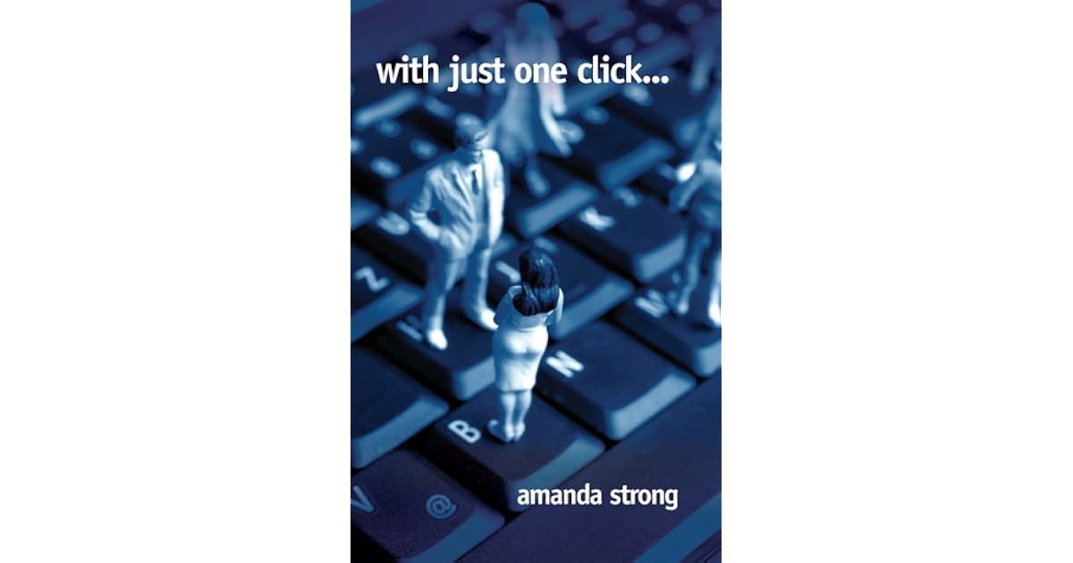 With Just One Click... by Amanda Strong