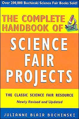 The Complete Handbook of Science Fair Projects by Julianne Blair Bochinski