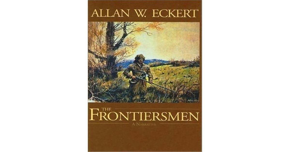 The Frontiersmen: A Narrative by Allan W. Eckert
