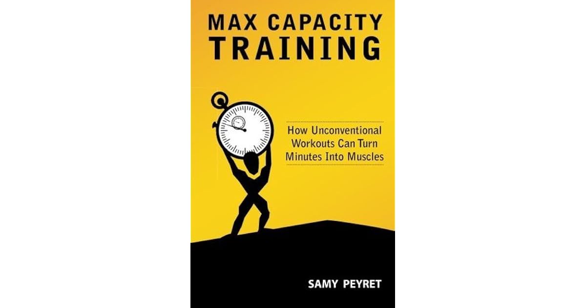 Max Capacity Training: How Unconventional Workouts Can Turn Minutes ...