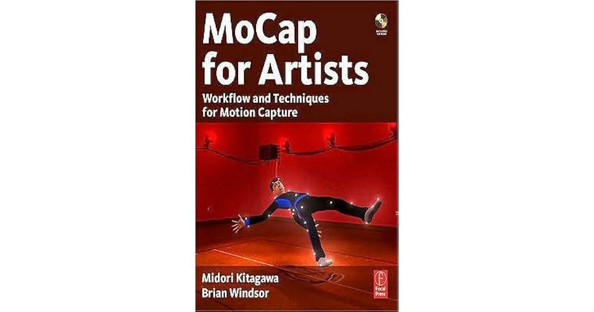Mocap for Artists: Workflow and Techniques for Motion Capture by Midori ...