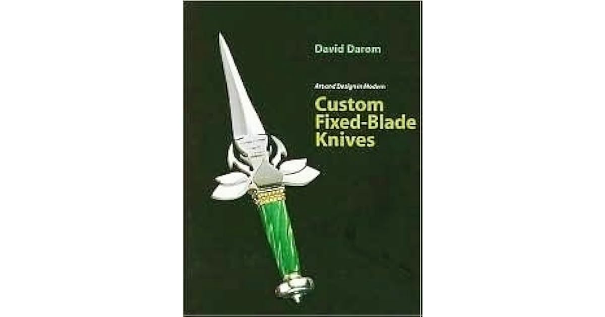 Art and Design in Modern Custom Fixed-Blade Knives by David Darom