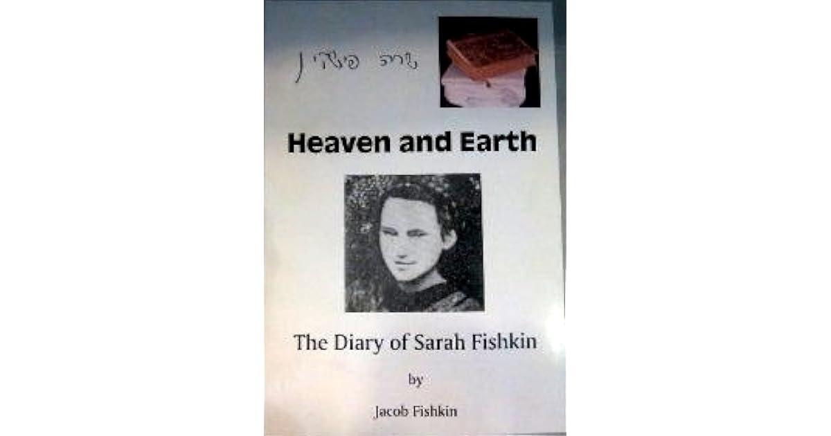 Heaven and Earth: The Diary of Sarah Fishkin by Sarah Fishkin