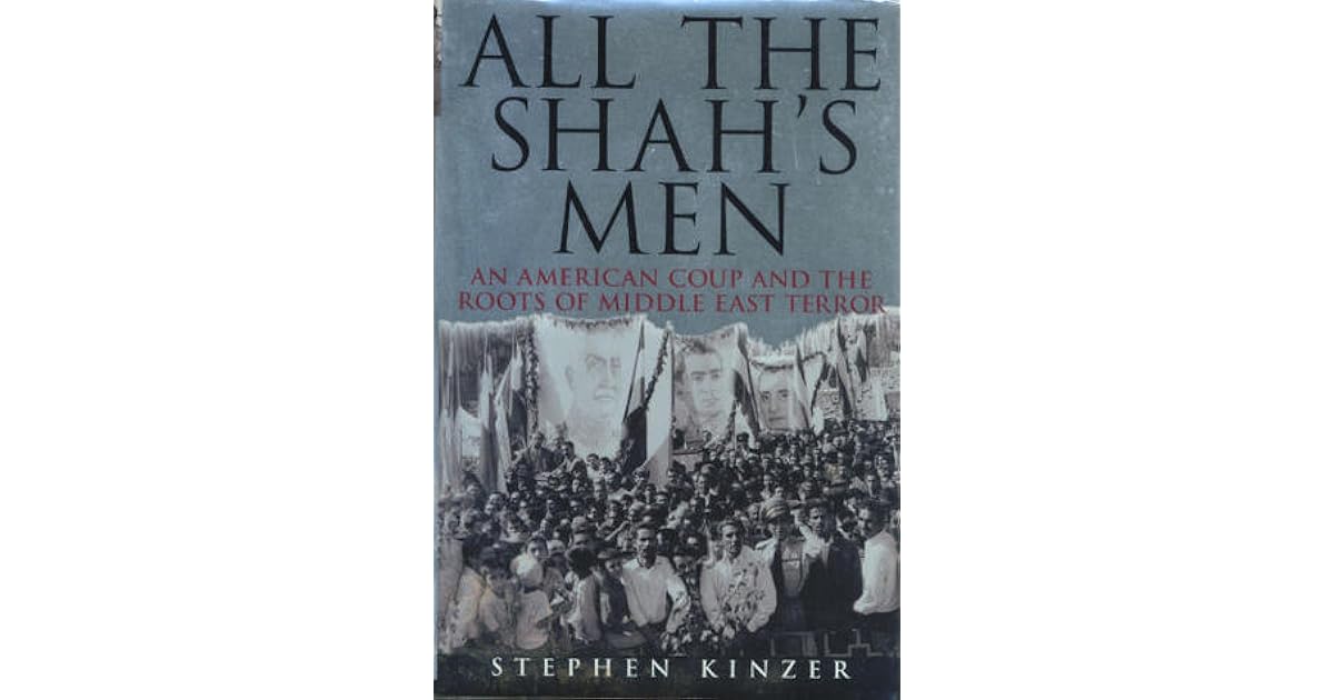 All the Shah's Men by Stephen Kinzer