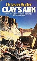 Clay's Ark (Patternmaster, #3) by Octavia E. Butler