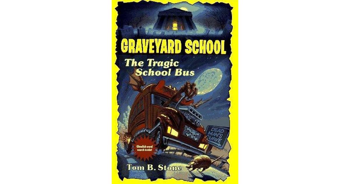 The Tragic School Bus (Graveyard School, #14) by Tom B. Stone