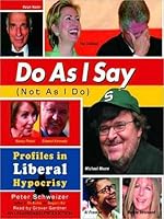 Do As I Say (Not As I Do): Profiles in Liberal Hypocrisy by Peter Schweizer
