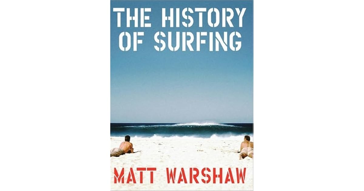 The History of Surfing by Matt Warshaw
