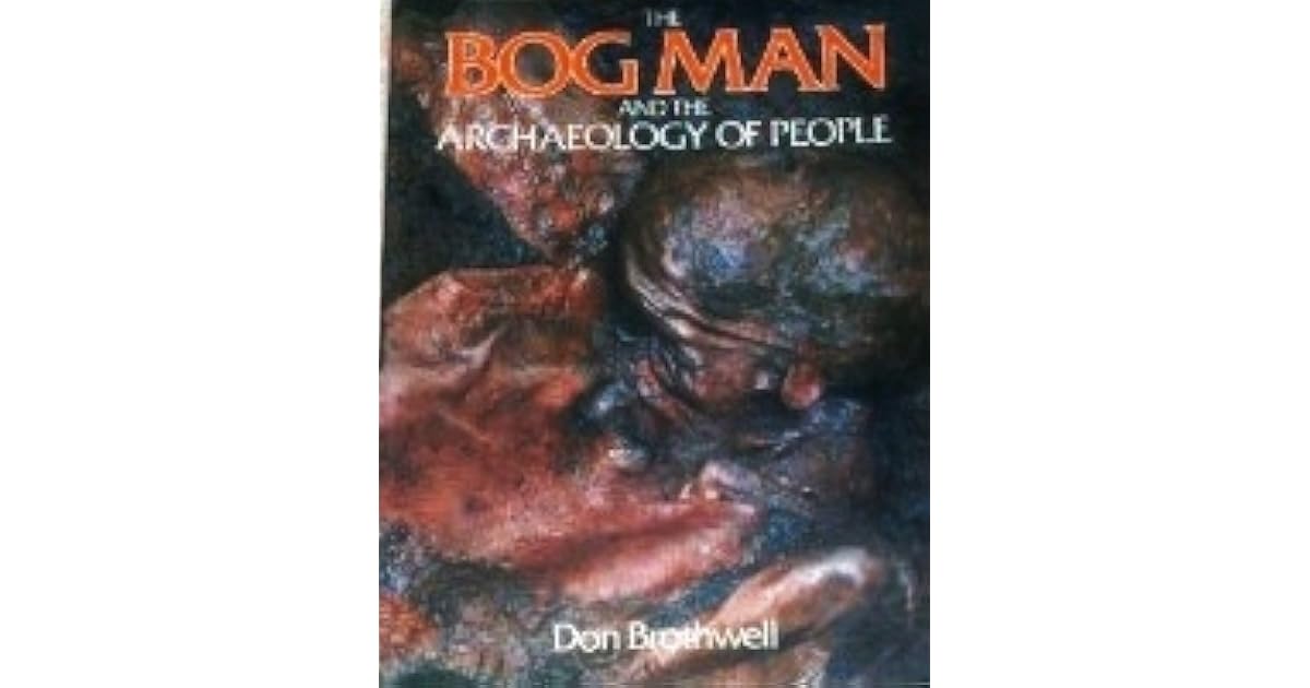 The Bog Man and the Archaeology of People by Don Brothwell