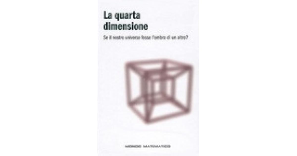 La quarta dimensione: Se il nostro universo fosse l'ombra di un altro ...