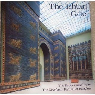 The Ishtar Gate: The Processional Way The New Year Festival Of Babylon ...