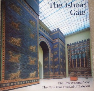 The Ishtar Gate: The Processional Way The New Year Festival Of Babylon ...