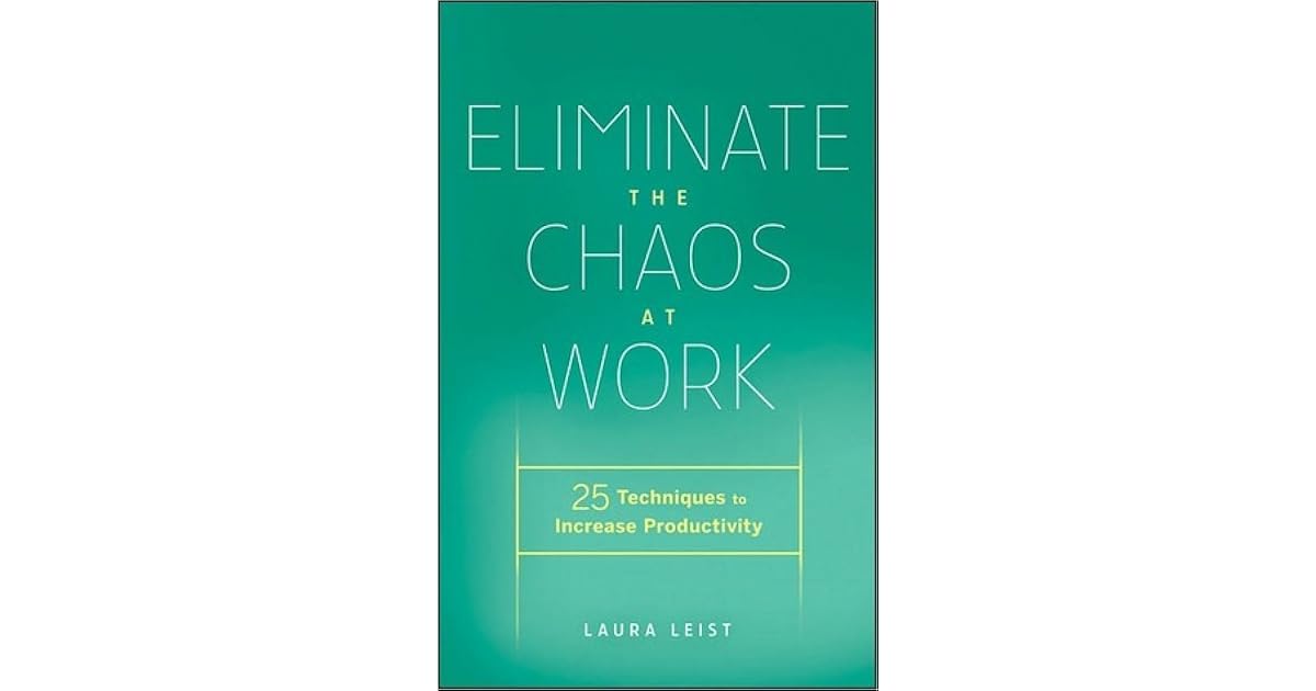 Eliminate the Chaos at Work: 25 Techniques to Increase Productivity by ...