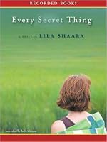Every Secret Thing by Lila Shaara