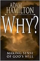 Why?: Making Sense of God's Will by Adam Hamilton