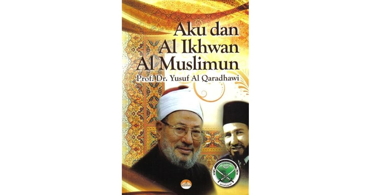 Aku dan Al Ikhwan Al Muslimun by يوسف القرضاوي