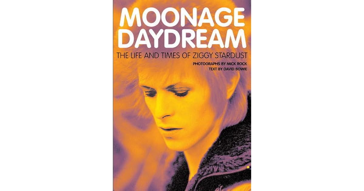 Moonage Daydream: The Life and Times of Ziggy Stardust by David Bowie