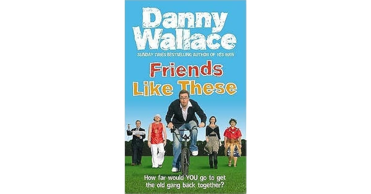 Friends Like These by Danny Wallace