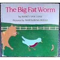 The Big Fat Worm by Nancy Van Laan