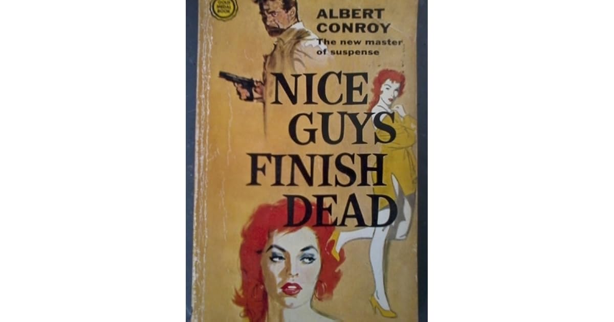 Nice Guys Finish Dead by Albert Conroy