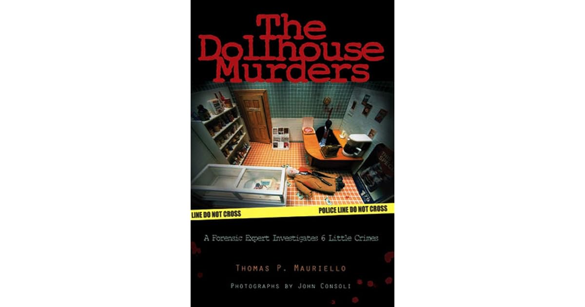 The Dollhouse Murders: A Forensic Expert Investigates 6 Little Crimes ...