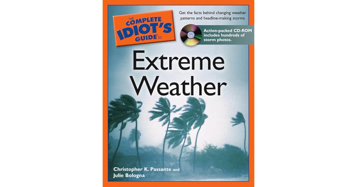 The Complete Idiot's Guide to Extreme Weather by Julie Bologna
