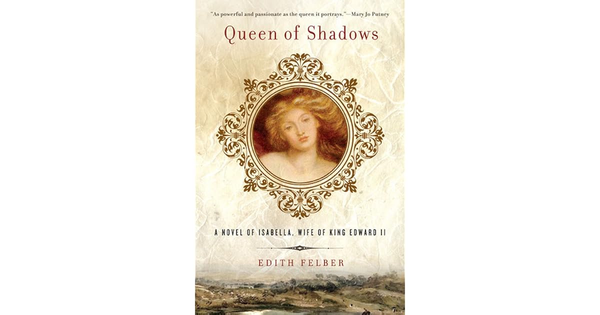 Queen of Shadows: A Novel of Isabella, Wife of King Edward II by Edith ...