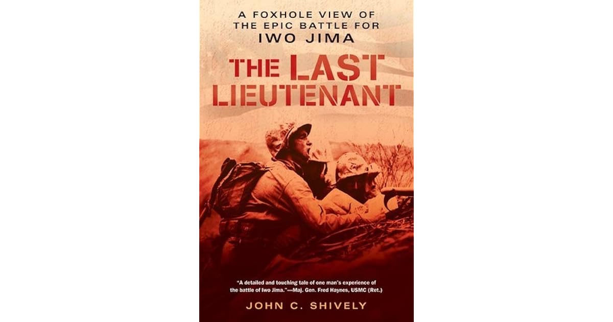 The Last Lieutenant: A Foxhole View of the Epic Battle for Iwo Jima by ...