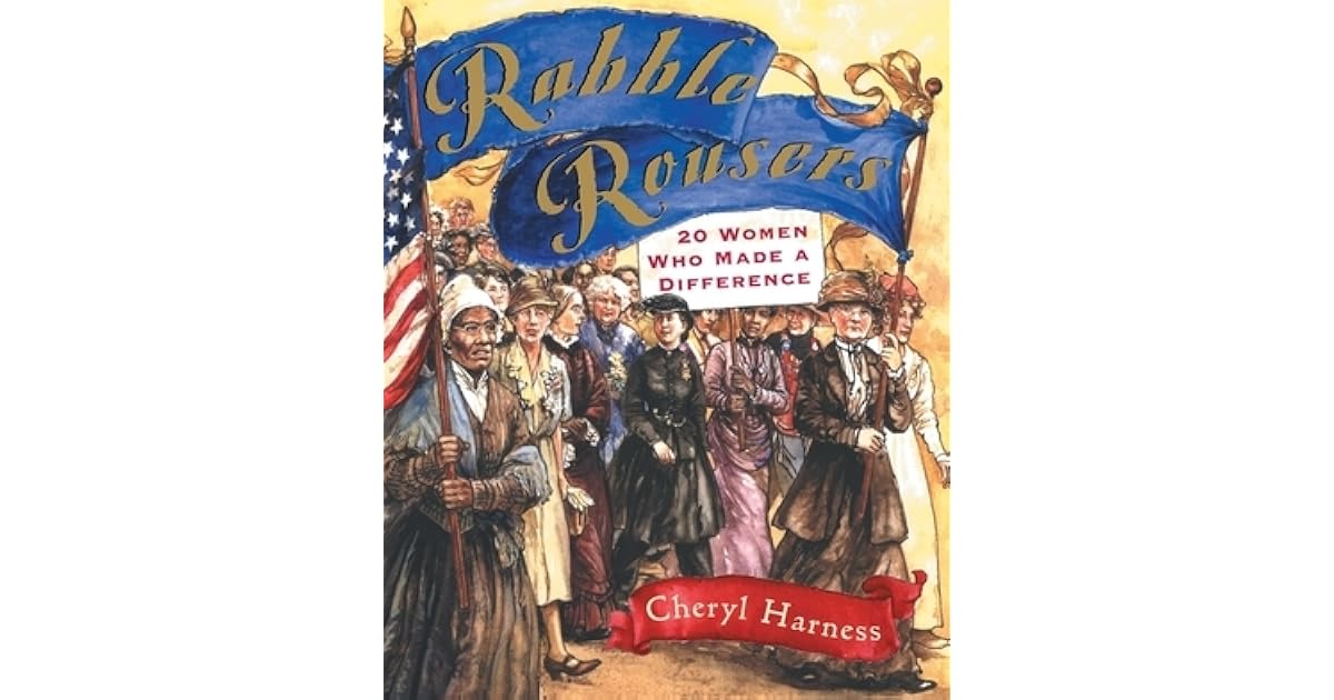 Rabble Rousers: Twenty American Women Who Made a Difference by Cheryl ...