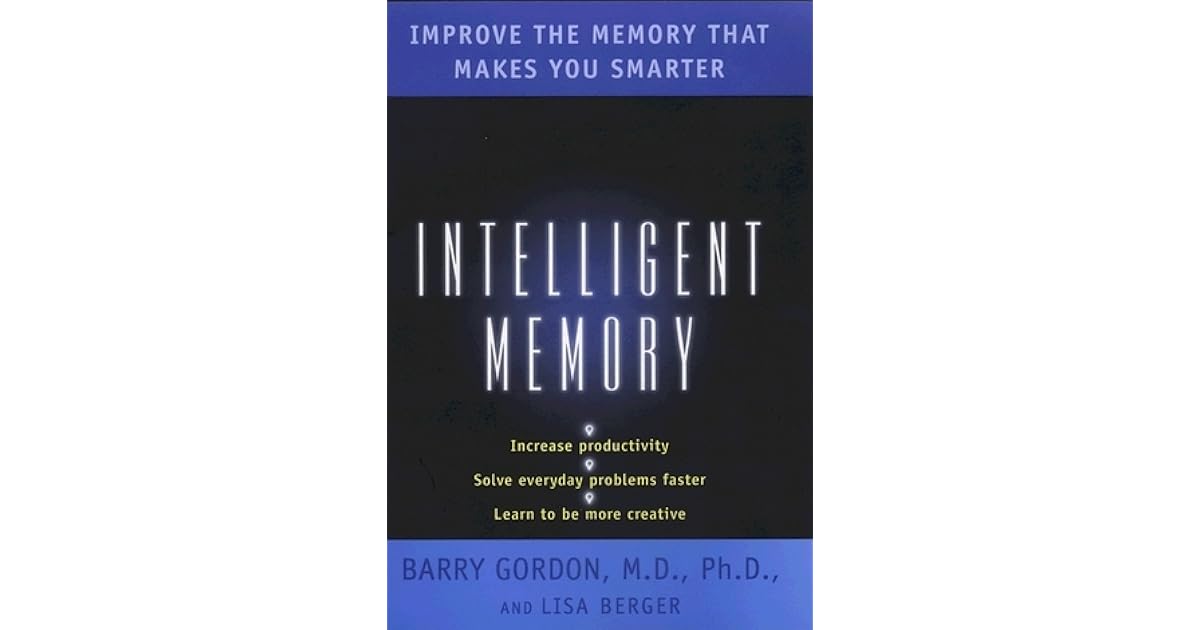 Intelligent Memory: Improve the Memory that Makes You Smarter by Barry ...
