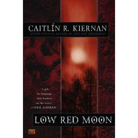 Low Red Moon by Caitlín R. Kiernan — Reviews, Discussion, Bookclubs, Lists