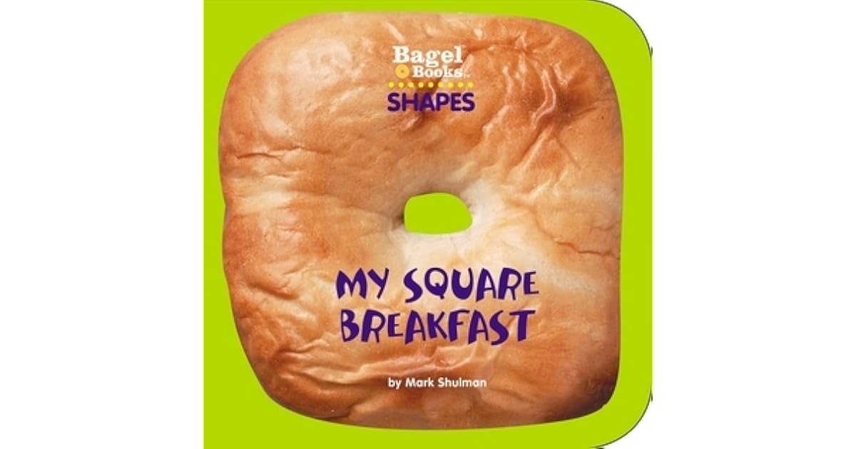 Bagel Books: Shapes: My Square Breakfast by Mark Shulman