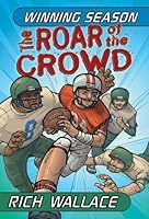 The Roar of the Crowd (Winning Season, #1) by Rich Wallace
