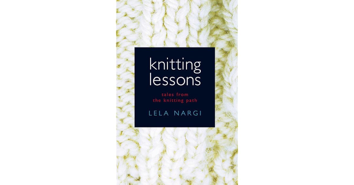 Knitting Lessons by Lela Nargi