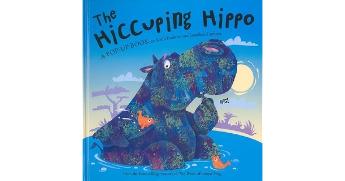 The Hiccuping Hippo by Keith Faulkner