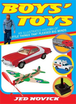 Boys' Toys: An Illustrated History of Little Things That Pleased Big ...