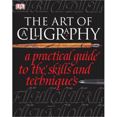 The Art of Calligraphy: A Practical Guide to the Skills and Techniques ...