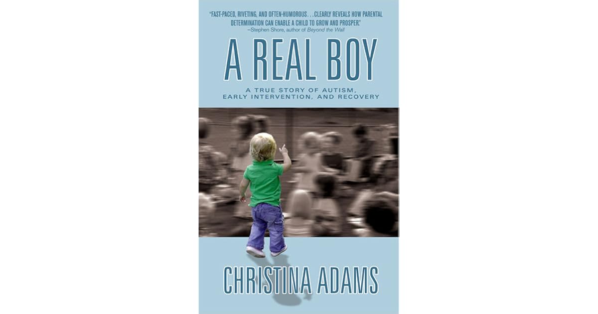 A Real Boy: A True Story of Autism, Early Intervention, and Recovery by ...