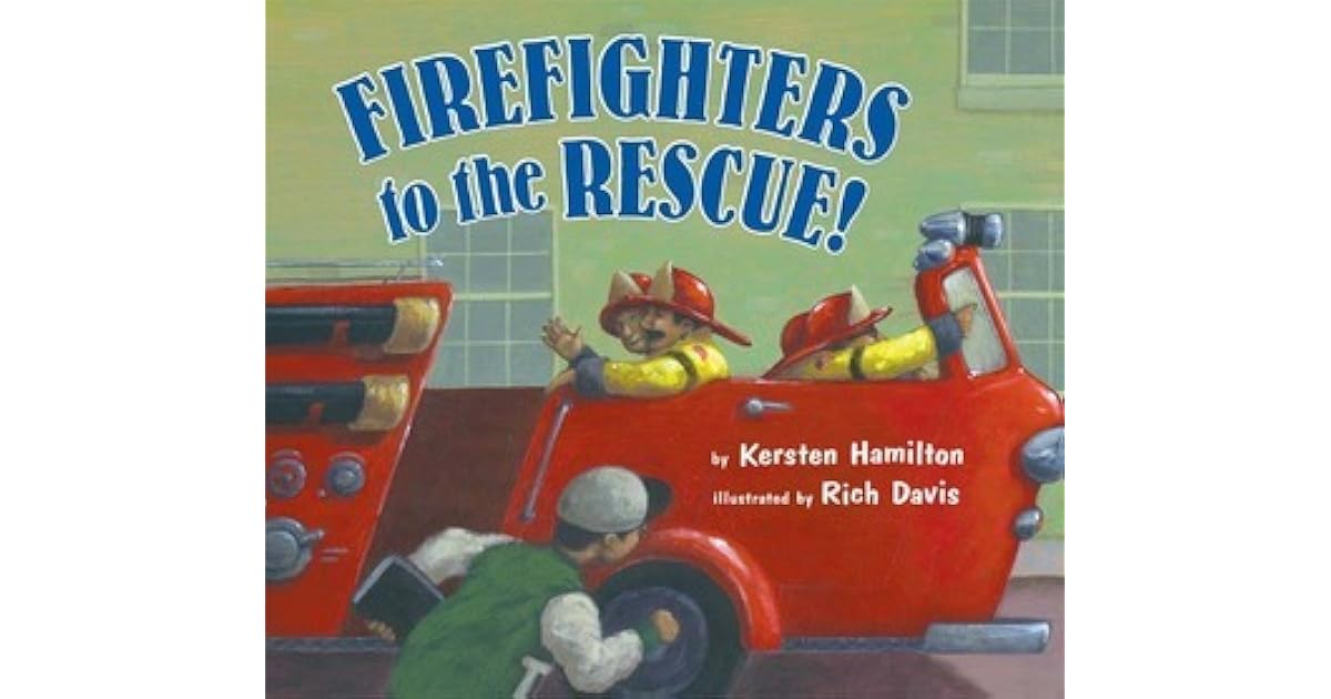 Firefighters to the Rescue by Kersten Hamilton