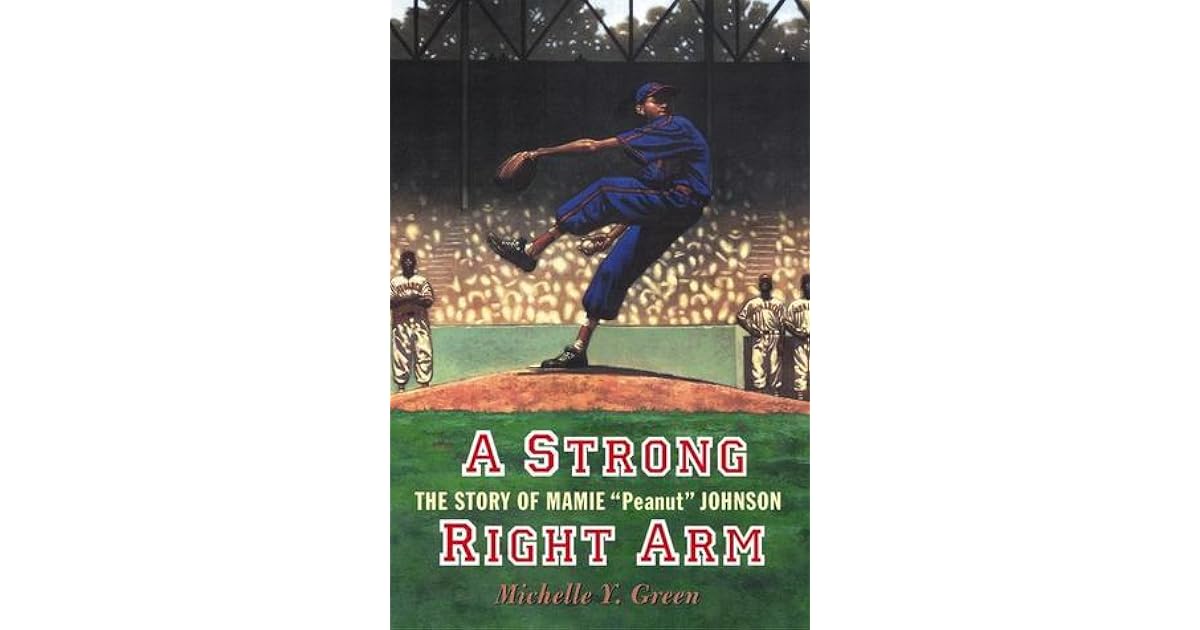 A Strong Right Arm: The Story of Mamie "Peanut" Johnson by Michelle Y ...