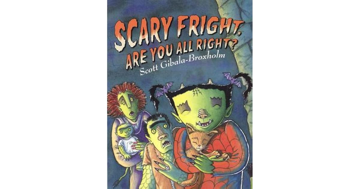 Scary Fright, Are You All Right? by Scott Gibala-Broxholm