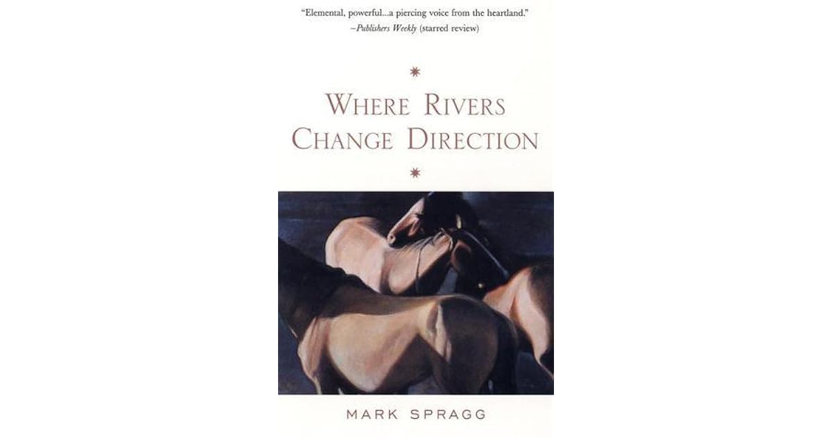 Where Rivers Change Direction by Mark Spragg