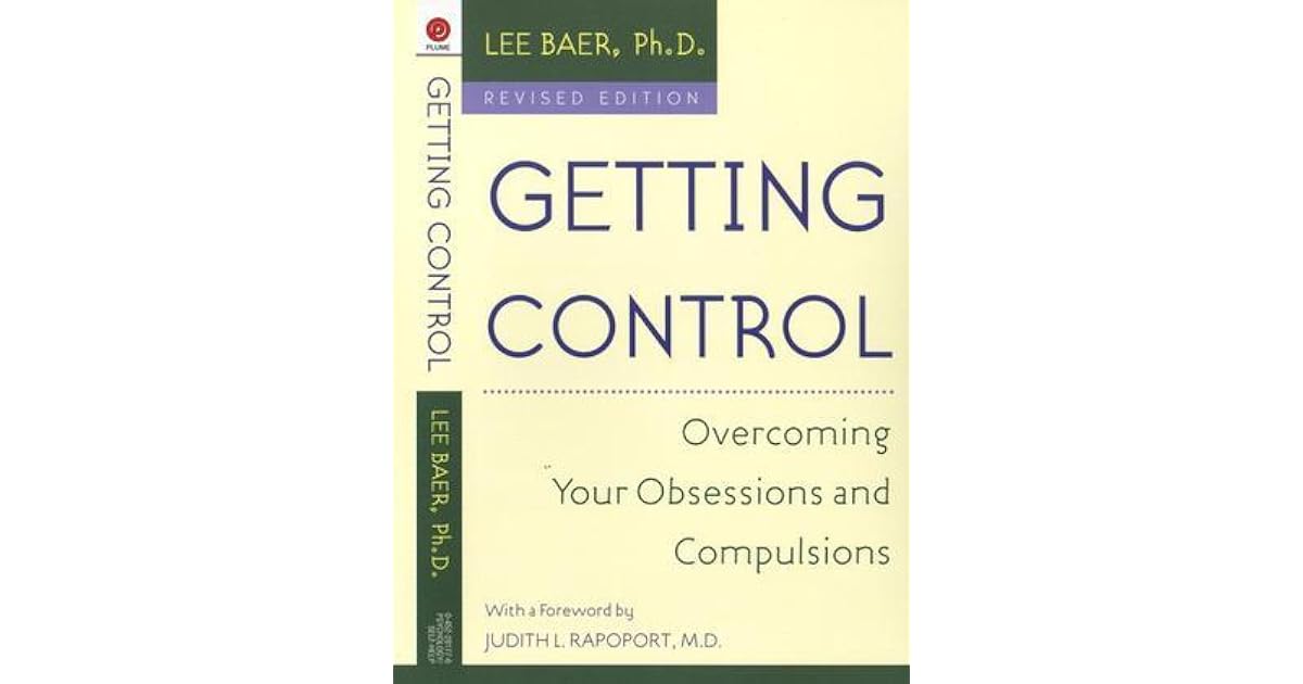 Getting Control: Overcoming Your Obsessions and Compulsions by Lee Baer