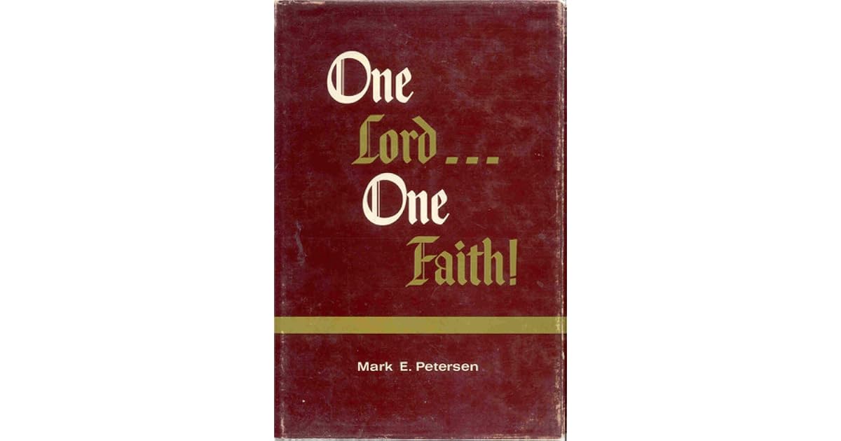 One Lord, One Faith! by Mark E. Peterson